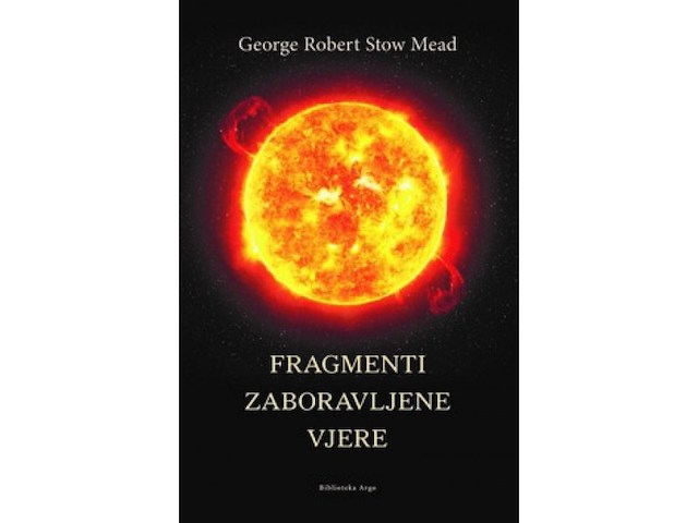 George Robert Stow Mead - Fragmenti zaboravljene vjere