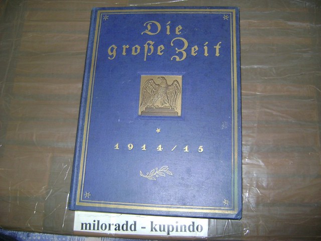 Die grobe Эеif 1914 / 15 Die große Zeit 1914/15