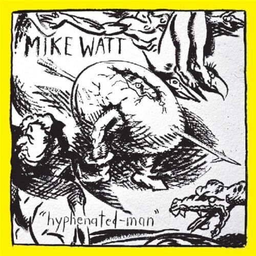 Mike Watt – Hyphenated-Man
