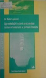 Agroekološki Uslovi Proizvodnje Semena Kukuruza U Južnom Banatu Od Rade Lapčević