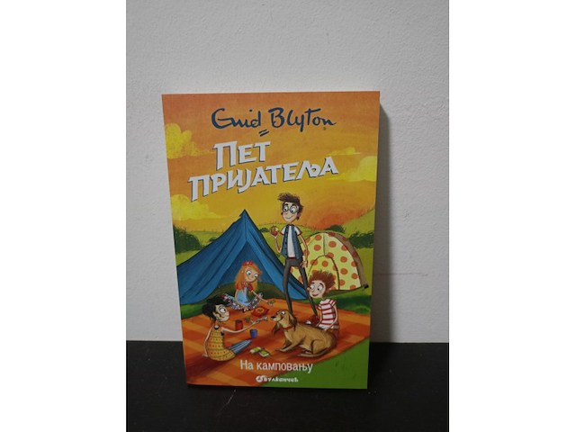 PET PRIJATELJA Na kampovanju Enid Blyton