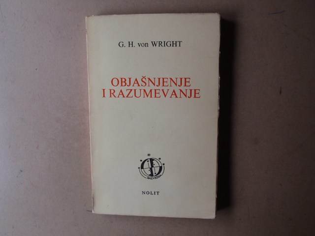 G. H. von Wright - OBJAŠNJENJE I RAZUMEVANJE