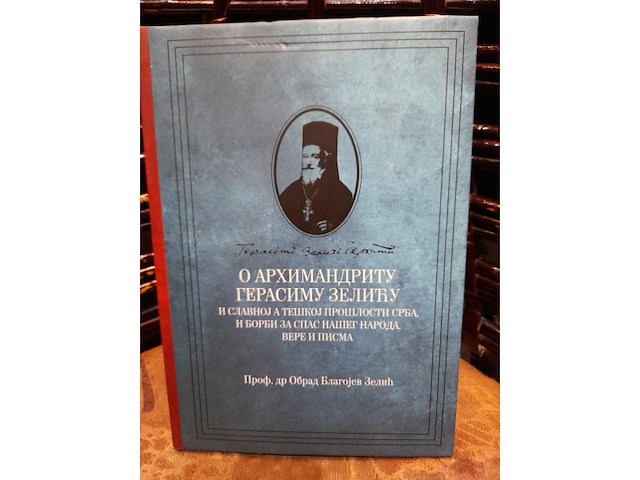 O Arhimandritu Gerasimu Zeliću- Prof.dr Obrad Zelić