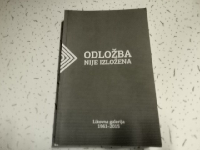 ODLOŽBA NIJE IZLOŽENA Likovna galerija 1961-2015.