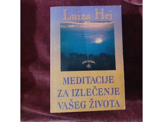 160 MEDITACIJE ZA IZLEČENJE VAŠEG ŽIVOTA Luiza Hej