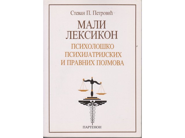 MALI LEKSIKON PSIHOLOŠKO PSIHIJATRIJSKIH I PRAVNIH POJM