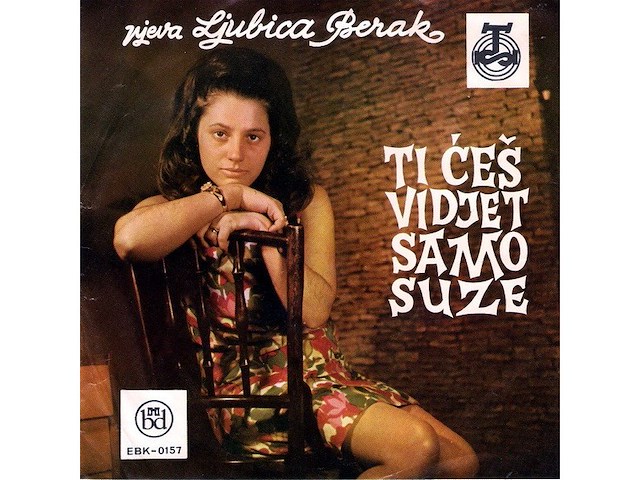 Ljubica Berak – Ti Ćeš Vidjet Samo Suze