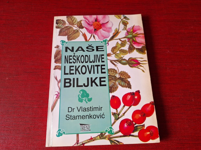 NAŠE NEŠKODLJIVE LEKOVITE BILJKE - VLASTIMIR STAMENKOVI