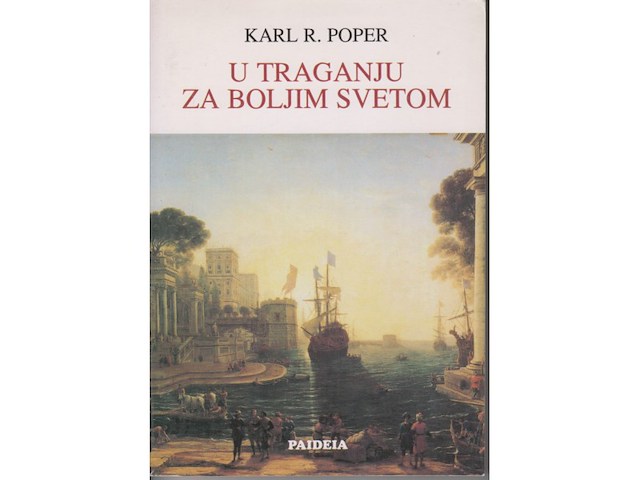 U TRAGANJU ZA BOLJIM SVETOM / KARL POPER