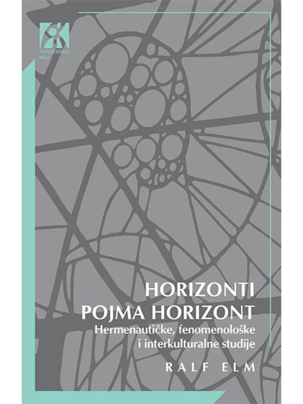 Horizonti pojma horizont: hermeneutičke, fenomenološke i interkulturalne studije