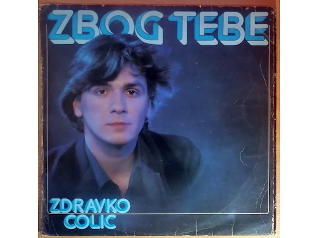 LP ZDRAVKO ČOLIĆ - Zbog tebe (1980) 2. press, G+/VG