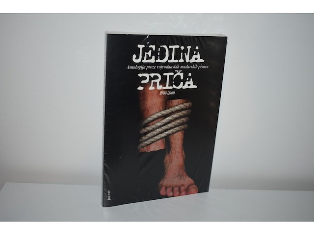 - Jedina prica 1990-2000: Antologija proze vojvodjanskih madjarskih pisaca