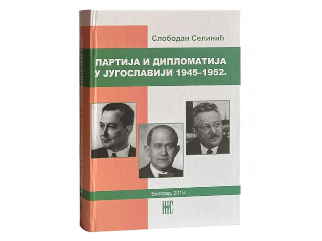 Selinić - Partija i diplomatija u Jugoslaviji 1945-1952