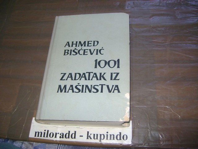 1001 zadatak iz mašinstva Ahmed Biščević