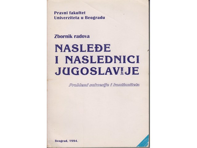NASLEĐE I NASLEDNICI JUGOSLAVIJE / ZBORNIK RADOVA 1994