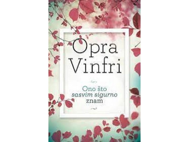 ONO ŠTO SASVIM SIGURNO ZNAM - Opra Vinfri