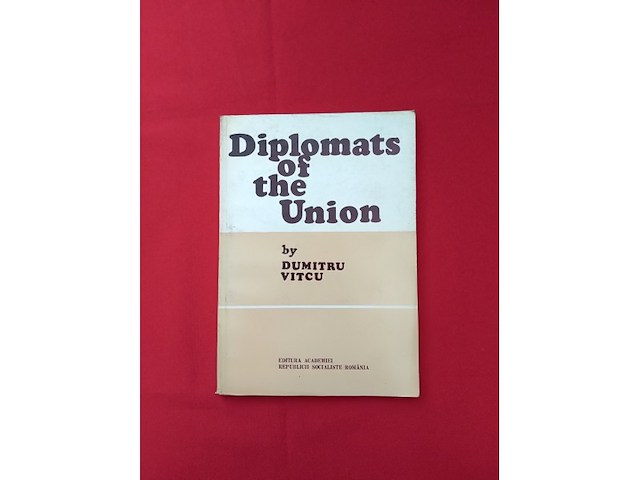 Diplomats oh the Union  by Dumitru Vitcu