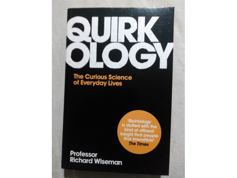 Quirkology, The Curious Science of Everyday Lives