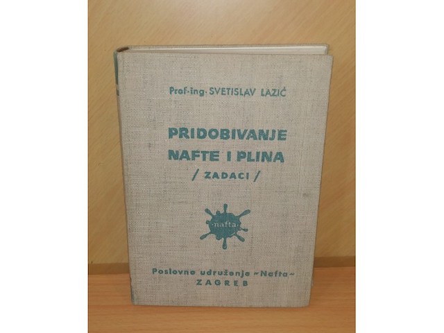 PRIDOBIVANJE NAFTE I PLINA, ZADACI - SVETISLAV LAZIĆ