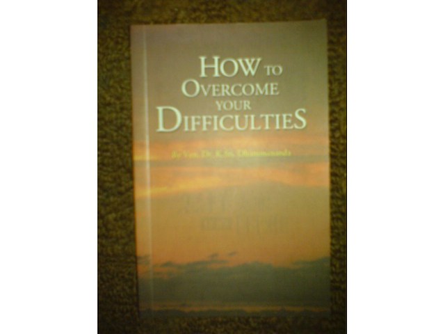 HOW TO OVERCOME YOUR DIFFICULTIES, Dhammananda
