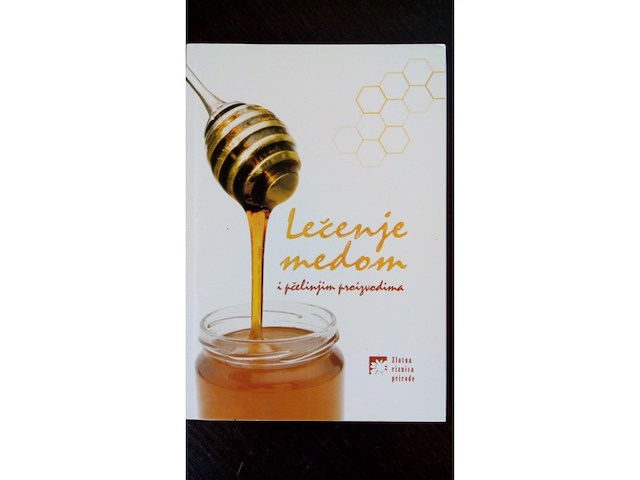 Lečenje medom i pčelinjim proizvodima - Senka Tajković