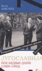 Jugoslavija, Poslednji Dani, Knjiga 3 (1989 – 1992): Razaranje Države, Stvaranje Država Od Kosta Nikolić