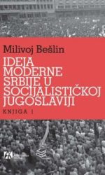 Ideja Moderne Srbije U Socijalističkoj Jugoslaviji Od Milivoj Bešlin