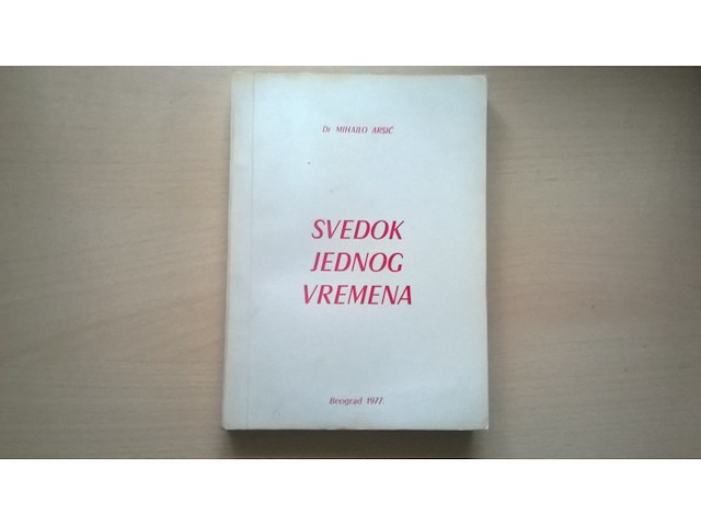 Dr Mihailo Arsić- SVEDOK JEDNOG VREMENA