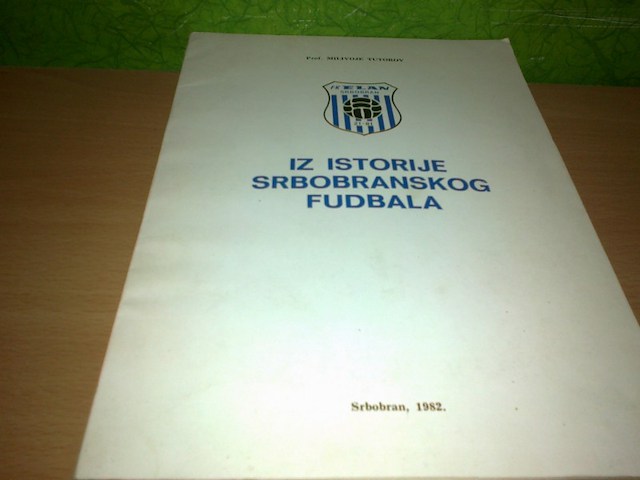 Iz ISTORIJE SRBOBRANSKOG FUDBALA Prof.Milivoje Tuturov