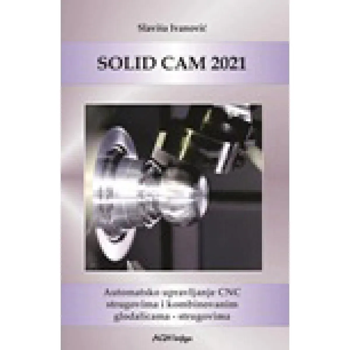 SOLID CAM 2021 - AUTOMATSKO UPRAVLJANJE CNC STRUGOVIMA I KOMBINOVANIM
GLODALICAMA STRUGOVIMA