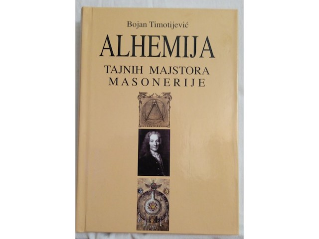 Alhemija tajnih majstora masonerije - Bojan Timotijević