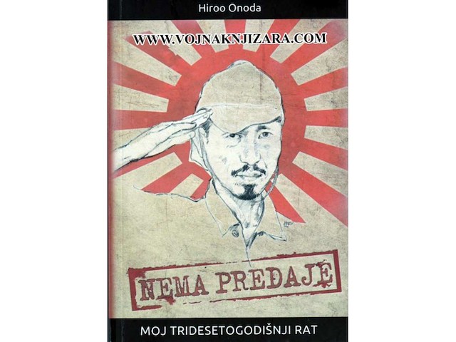 NEMA PREDAJE : Moj tridesetogodišnji rat - Hiro Onoda