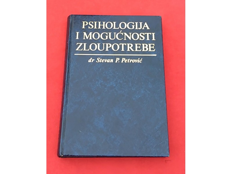 Psihologija i mogućnosti zloupotrebe Dr,Stevan Petrovi