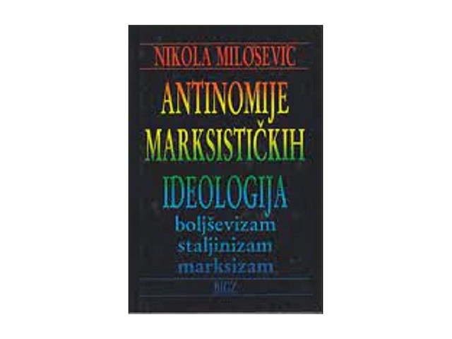 ANTINOMIJE MARKSISTIČKIH IDEOLOGIJA - NIKOLA MILOŠEVIĆ