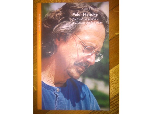 Peter Handke - Od Psovanja publike do Pravde za Srbiju