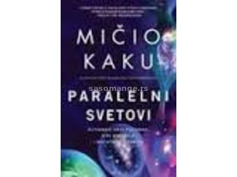 Paralelni svetovi - putovanje kroz postanak, više dimenzije i budućnost kosmosa, 4. izdanje