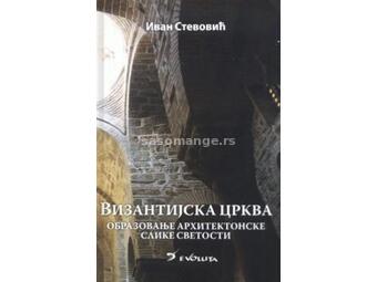 Vizantijska crkva : obrazovanje arhitektonske slike svetosti