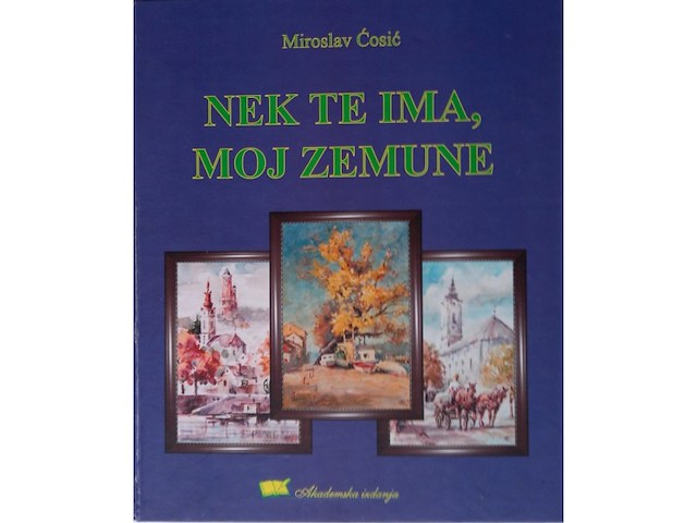 Miroslav Ćosić: NEK TE IMA, MOJ ZEMUNE