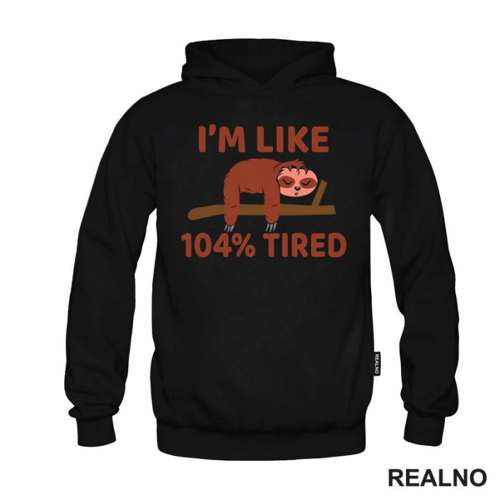I'M LIKE 104 PERCENT TIRED - SLOTH - LENJIVAC - HUMOR - DUKS