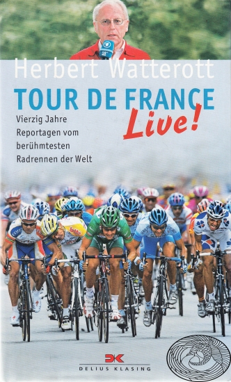 Tour de France Live! Vierzig Jahre Reportagen vom berühmtesten Radrennen der Welt