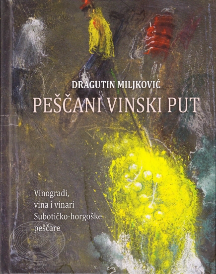 Peščani vinski put: vinogradi, vina i vinari Subotičko-horgoške peščare