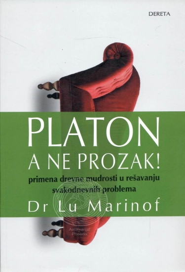 Platon a ne prozak! : primena drevne mudrosti u rešavanju svakodnevnih problema