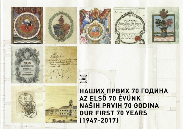 Наших првих 70 година - Az első 70 évünk- Naših prvih 70 godina – Our first 70 years, (1947-2017).