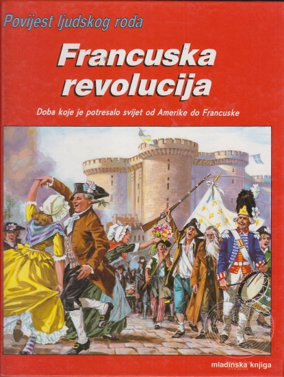Francuska revolucija 1789 -Doba koje je potresalo svijet od Amerike do Francuske