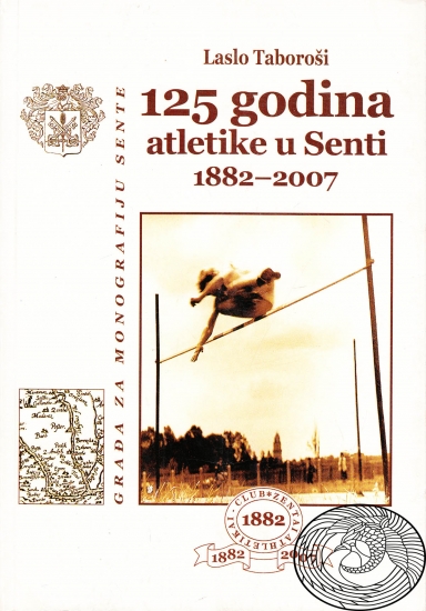 125 godina atletike u Senti 1882-2007