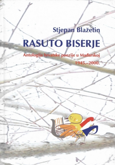 Rasuto biserje - Antologija hrvatske poezije u Mađarskoj 1945.-2000