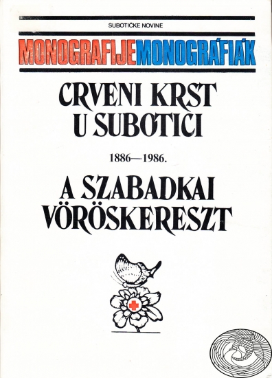 Crveni krst u Subotici (1886-1986) / A szabadkai Vöröskereszt (1886-1986.)