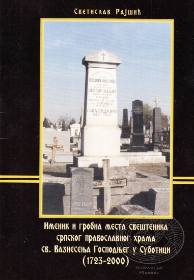 Imenik i grobna mesta sveštenika srpskog pravoslavnog hrama sv.Vaznesenja Gospodnjeg u Subotici (1723-2000)