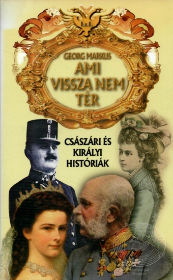 Ami vissza nem tér: Császári és királyi históriák