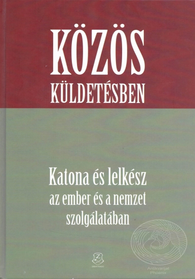Közös küldetésben - Katona és lelkész az ember és a nemzet szolgálatában